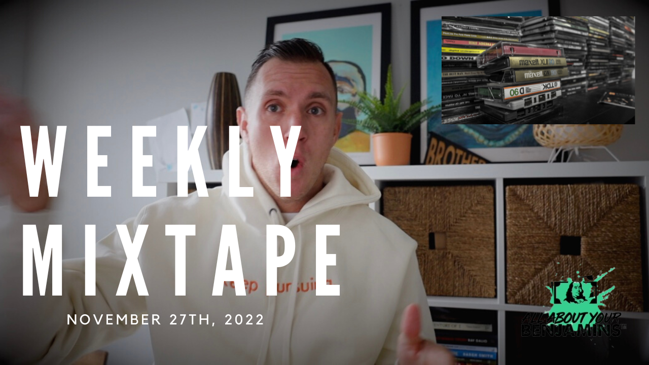 Weekly Mixtape For November 27th, 2022 - All About Your Benjamins™